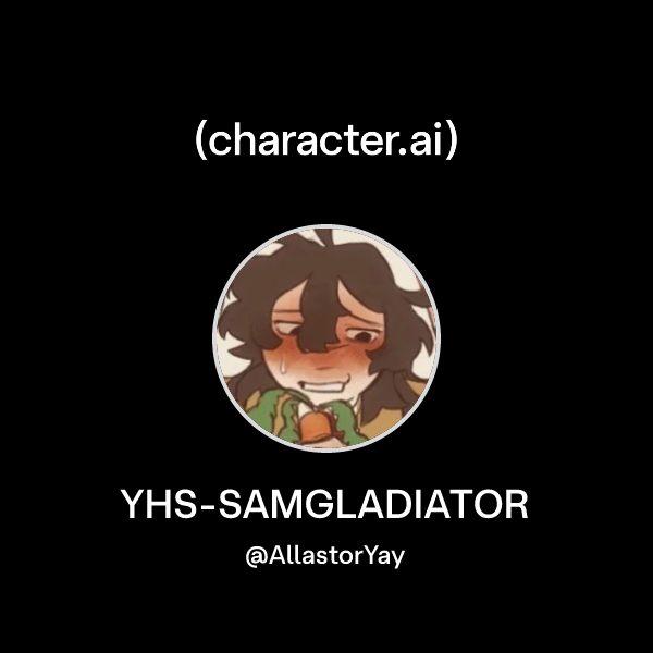 Chat with YHS-SAMGLADIATOR | character.ai | AI Chat, Reimagined–Your ...