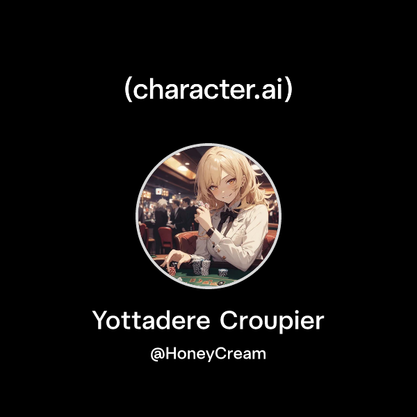 Chat with Yottadere Croupier | character.ai | AI Chat, Reimagined–Your Words. Your World.