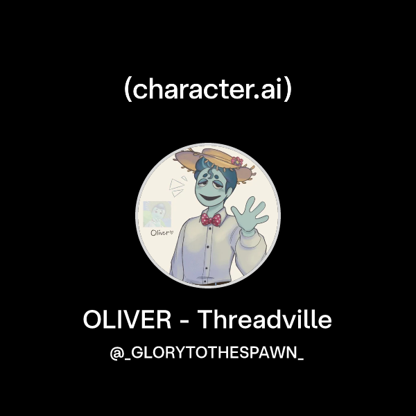 Chat with OLIVER - Threadville | character.ai | AI Chat, Reimagined ...