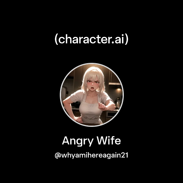 Chat with Angry Wife | character.ai | AI Chat, Reimagined–Your Words. Your World.