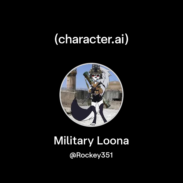 Chat with Military Loona | character.ai | AI Chat, Reimagined–Your ...