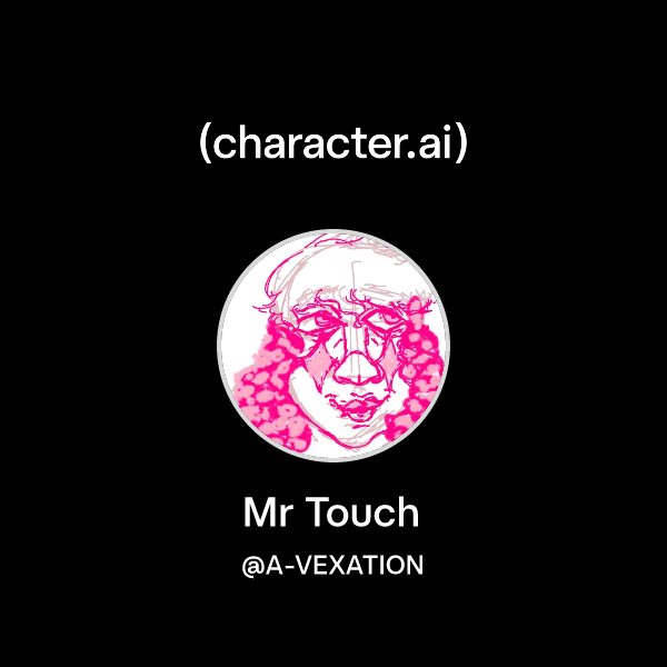 Chat with Mr Touch | character.ai | Personalized AI for every moment of ...