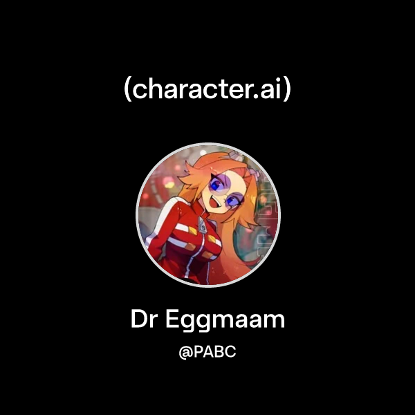Chat with Dr Eggmaam | character.ai | AI Chat, Reimagined–Your Words ...