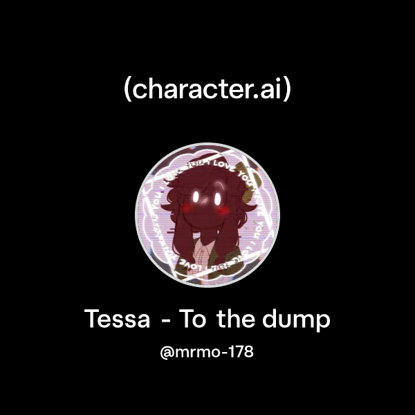 Chat with Tessa - To the dump | character.ai | Personalized AI for ...