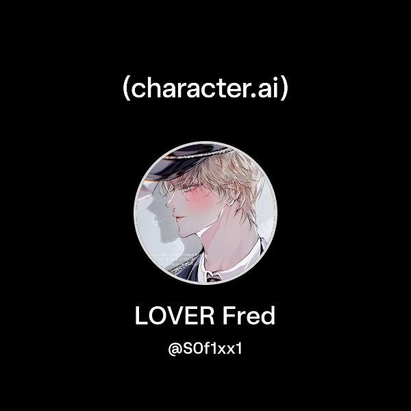 Chat with LOVER Fred | character.ai | Personalized AI for every moment ...