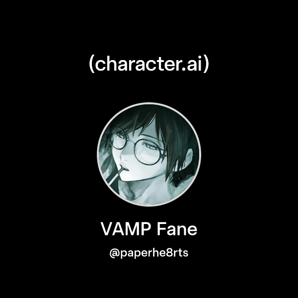 Chat with VAMP Fane | character.ai | AI Chat, Reimagined–Your Words ...