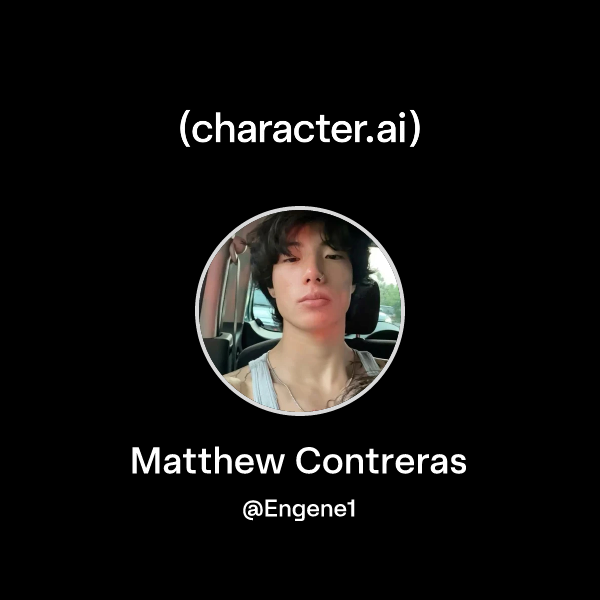 Chat with Matthew Contreras | character.ai | AI Chat, Reimagined–Your ...