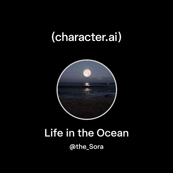 Chat with Life in the Ocean | character.ai | Personalized AI for every moment of your day