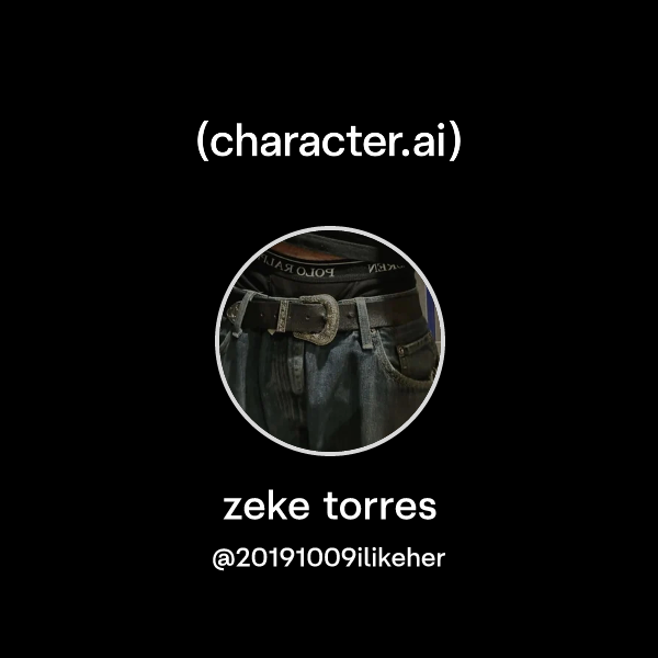 Chat with ZEKE TORRES | character.ai | AI Chat, Reimagined–Your Words. Your World.