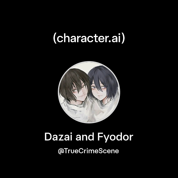 Chat with Dazai and Fyodor | character.ai | AI Chat, Reimagined–Your Words. Your World.