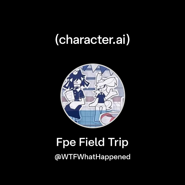 Chat with Fpe Field Trip | character.ai | AI Chat, Reimagined–Your ...