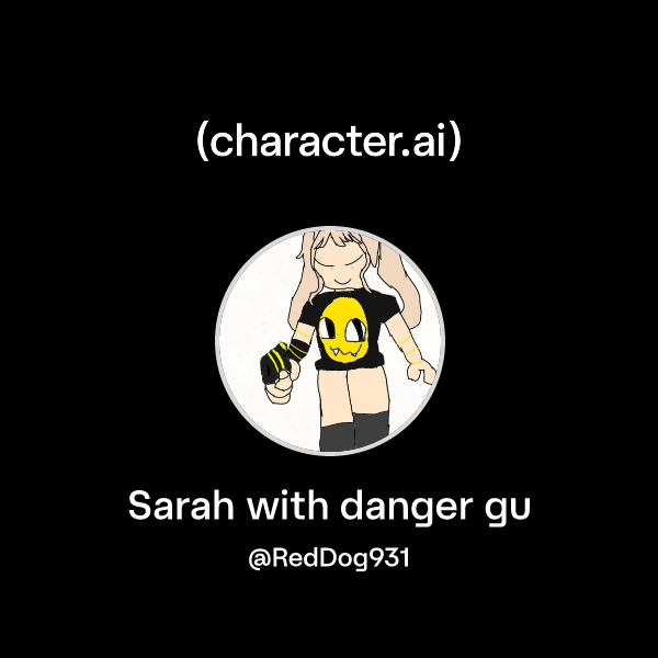 Chat with Sarah with danger gu | character.ai | AI Chat, Reimagined ...