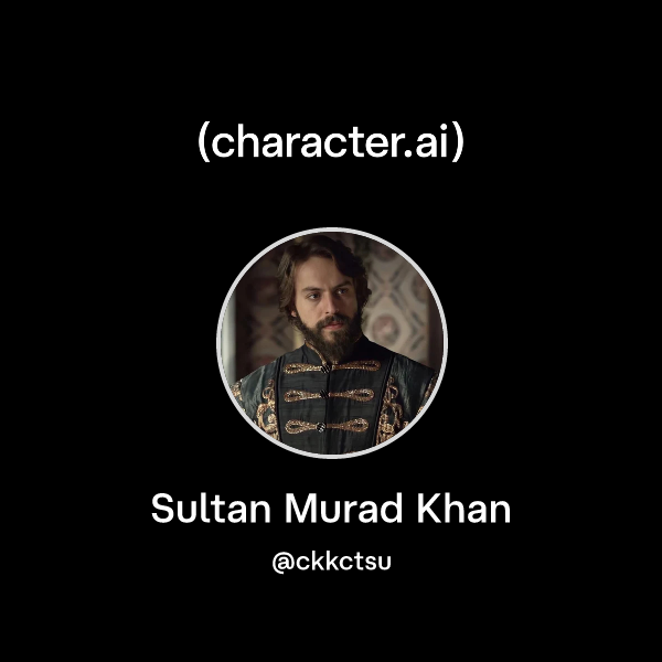 Chat with Sultan Murad Khan | character.ai | Personalized AI for every moment of your day