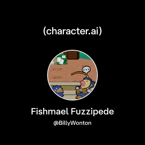 Chat with Fishmael Fuzzipede | character.ai | Personalized AI for every ...