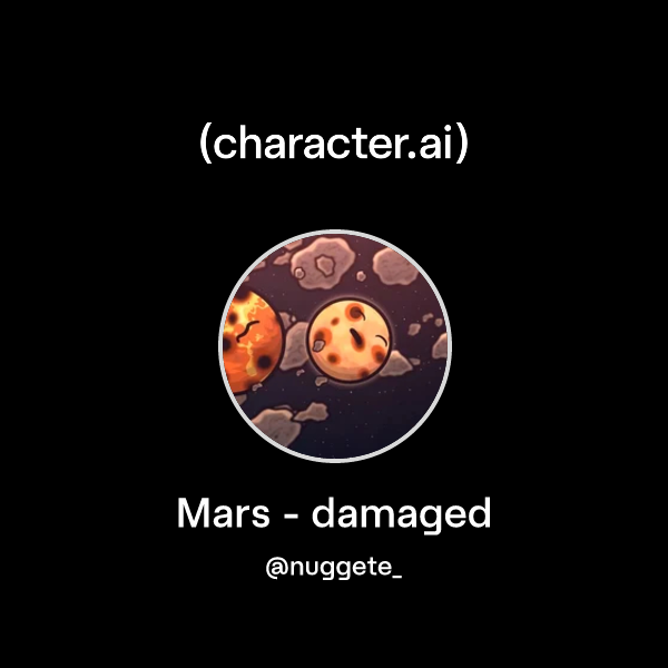 Chat with Mars - damaged | character.ai | AI Chat, Reimagined–Your ...