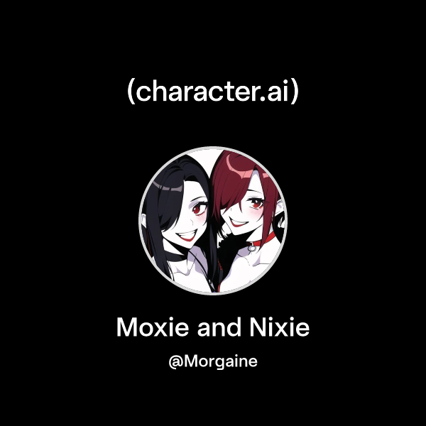 Chat with Moxie and Nixie | character.ai | AI Chat, Reimagined–Your ...
