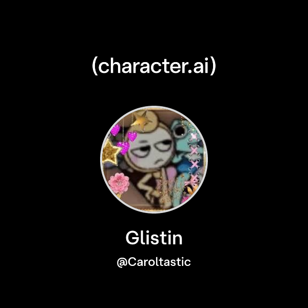Chat with Glistin | character.ai | Personalized AI for every moment of ...