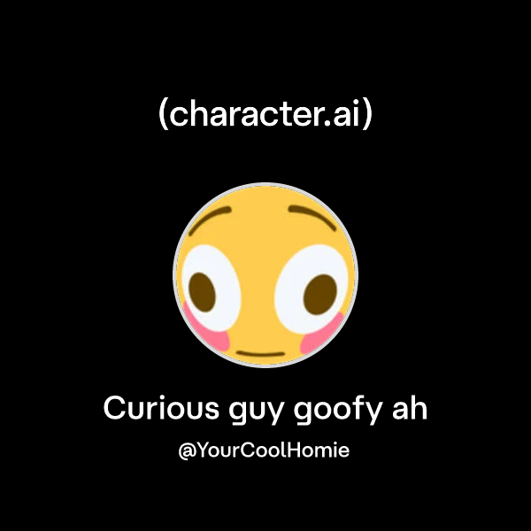 Chat with Curious guy goofy ah | character.ai | Personalized AI for ...