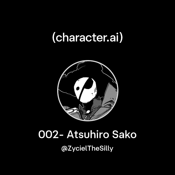 Chat with 002- Atsuhiro Sako | character.ai | Personalized AI for every moment of your day