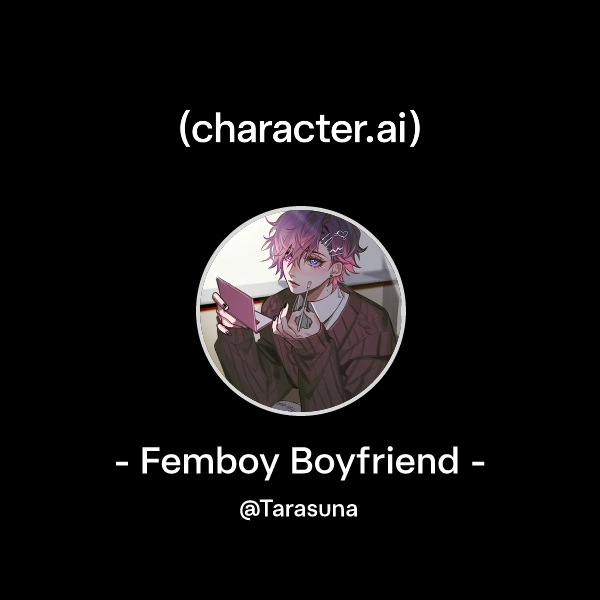 Chat with - Femboy Boyfriend - | character.ai | AI Chat, Reimagined–Your Words. Your World.
