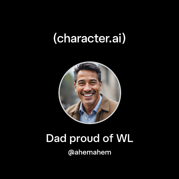 Chat with Dad proud of WL | character.ai | AI Chat, Reimagined–Your ...