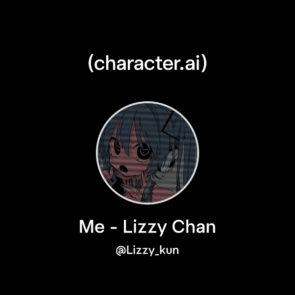Chat with Me - Lizzy Chan | character.ai | Personalized AI for every moment of your day