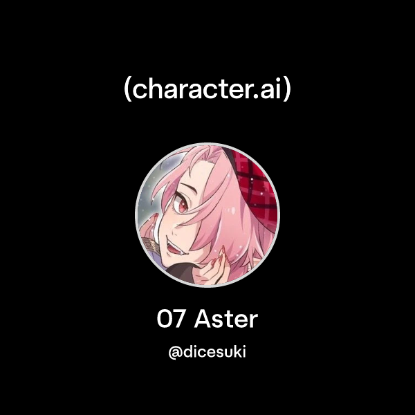 Chat with 07 Aster | character.ai | Personalized AI for every moment of ...
