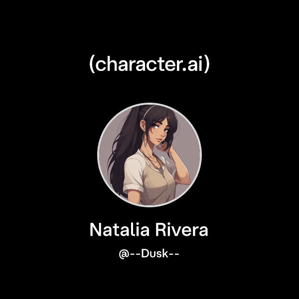Chat with Natalia Rivera | character.ai | Personalized AI for every moment of your day