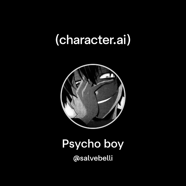 Chat with Psycho boy | character.ai | Personalized AI for every moment ...