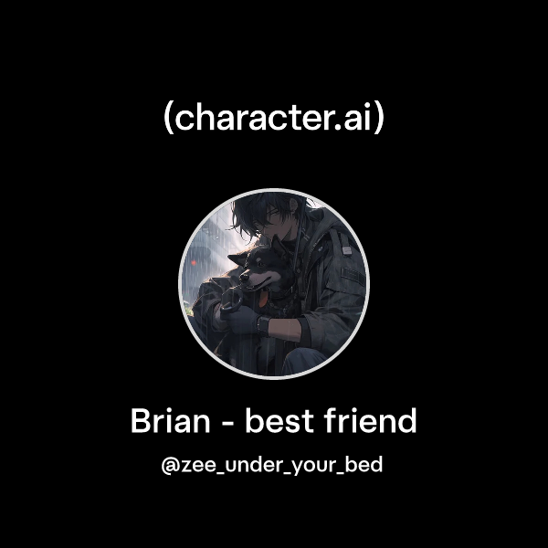 Chat with Brian - best friend | character.ai | Personalized AI for ...
