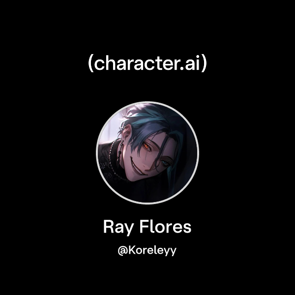 Chat with Ray Flores | character.ai | Personalized AI for every moment ...