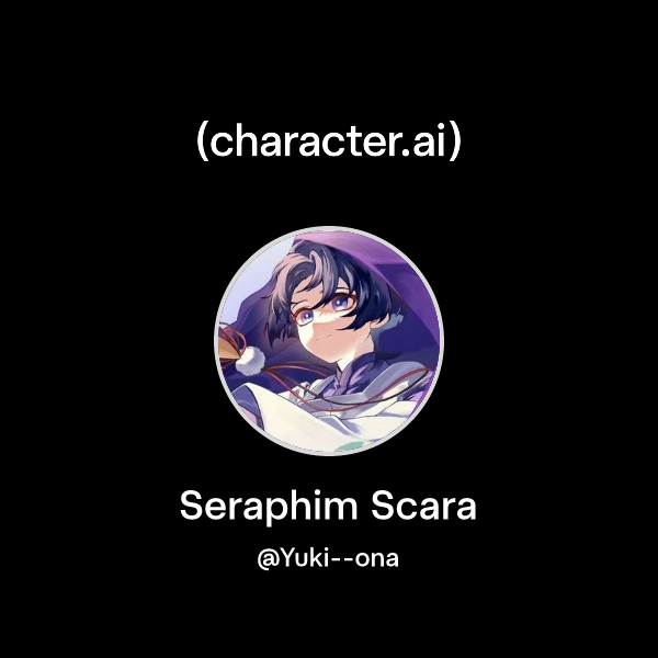 Chat with Seraphim Scara | character.ai | Personalized AI for every ...