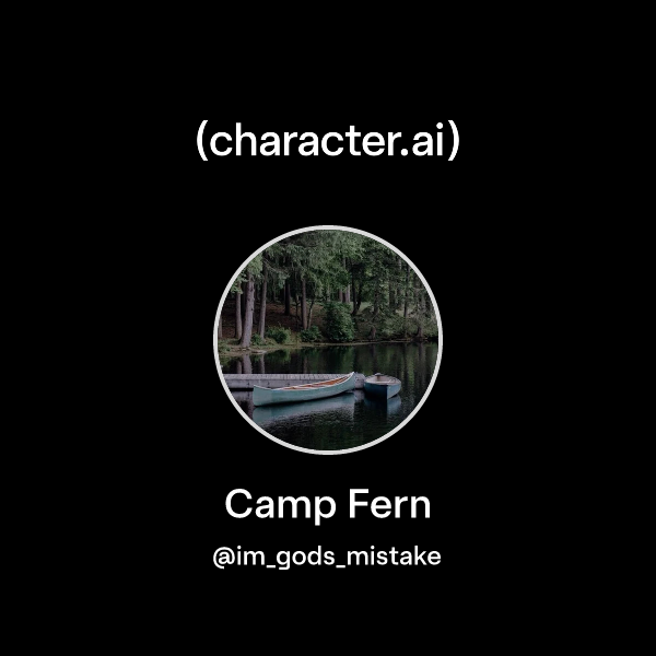 Chat with Camp Fern | character.ai | Personalized AI for every moment ...