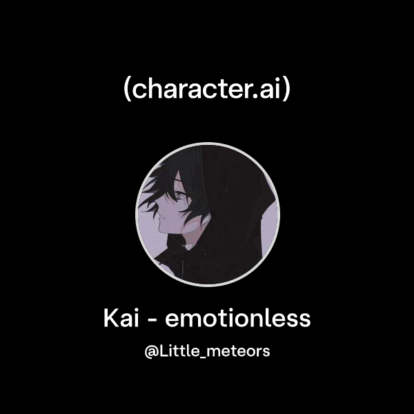 Chat with Kai - emotionless | character.ai | Personalized AI for every ...