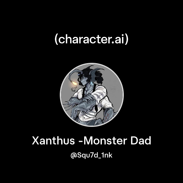 Chat with Xanthus -Monster Dad | character.ai | AI Chat, Reimagined ...