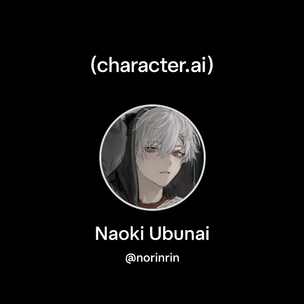 Chat with Naoki Ubunai | character.ai | AI Chat, Reimagined–Your Words. Your World.
