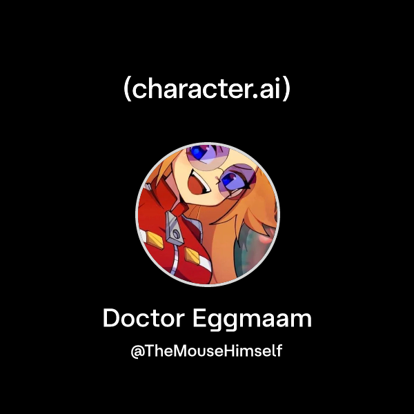 Chat with Doctor Eggmaam | character.ai | AI Chat, Reimagined–Your ...