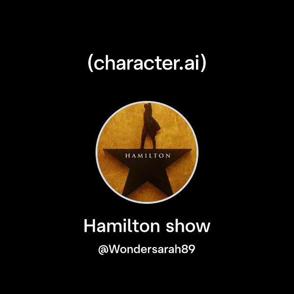 Chat with Hamilton show | character.ai | AI Chat, Reimagined–Your Words ...