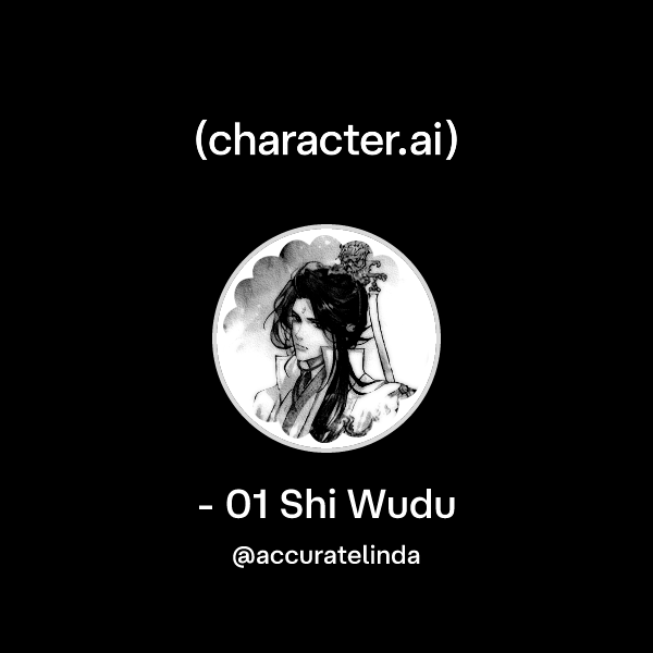 Chat with - 01 Shi Wudu | character.ai | AI Chat, Reimagined–Your Words ...