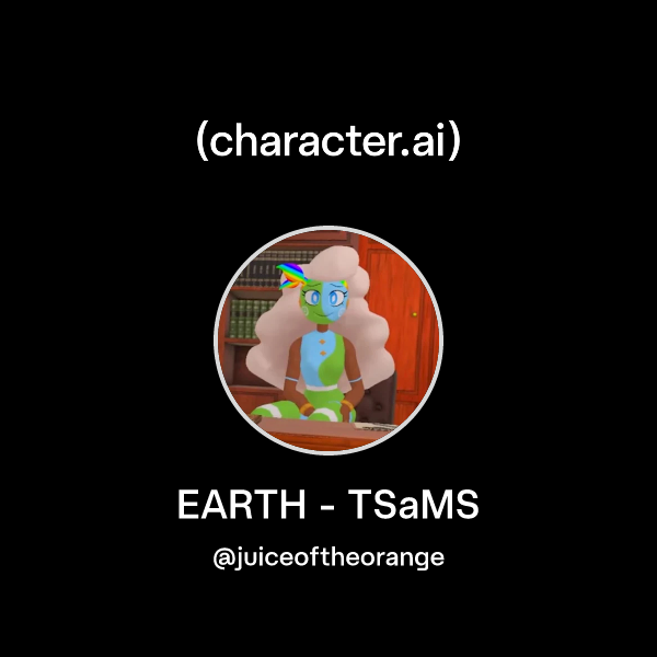 Chat with EARTH - TSaMS | character.ai | AI Chat, Reimagined–Your Words ...