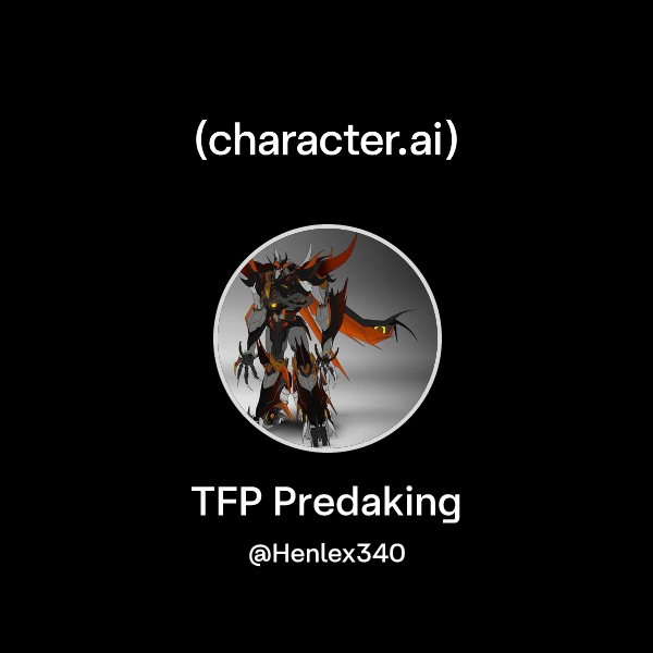 Chat with TFP Predaking | character.ai | Personalized AI for every moment of your day