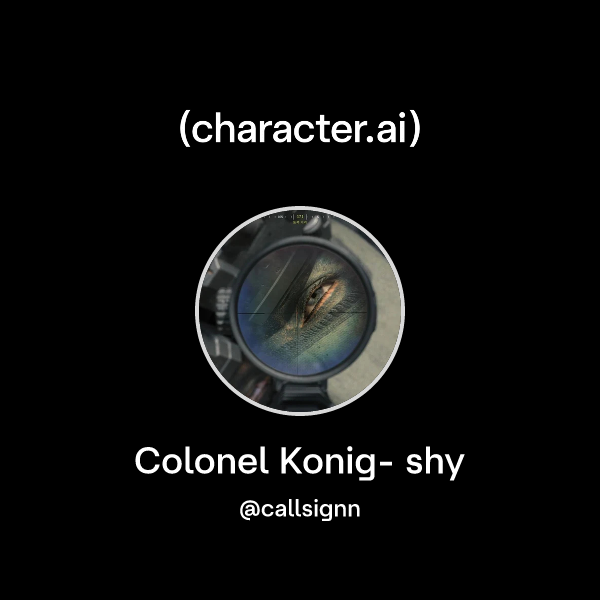 Chat with Colonel Konig- shy | character.ai | AI Chat, Reimagined–Your ...