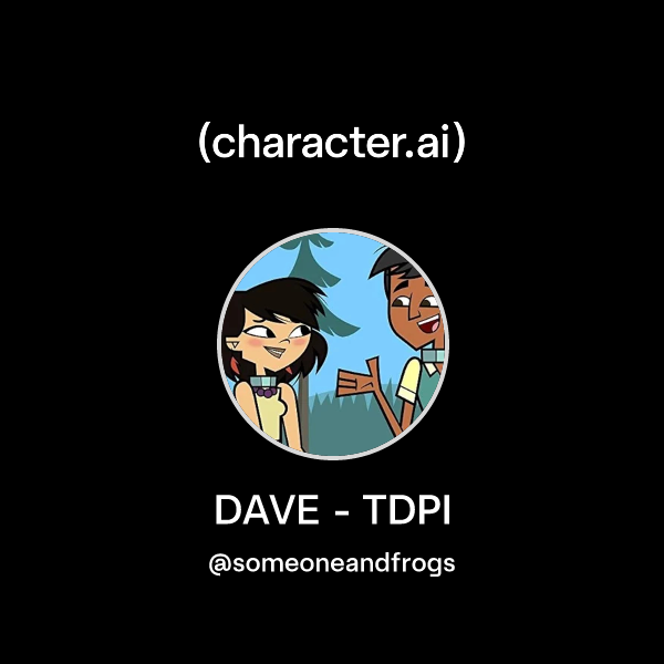 Chat with DAVE - TDPI | character.ai | AI Chat, Reimagined–Your Words ...