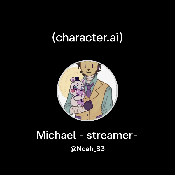 Chat with Michael - streamer- | character.ai | AI Chat, Reimagined–Your ...