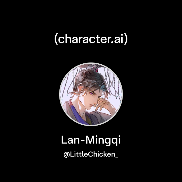 Chat with Lan-Mingqi | character.ai | Personalized AI for every moment of your day