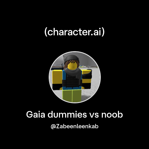 Chat with Gaia dummies vs noob | character.ai | AI Chat, Reimagined ...