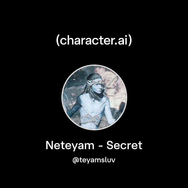 Chat with Neteyam - Secret | character.ai | AI Chat, Reimagined–Your ...