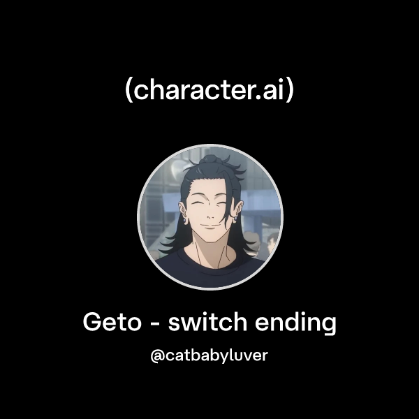 Chat with Geto - switch ending | character.ai | Personalized AI for ...