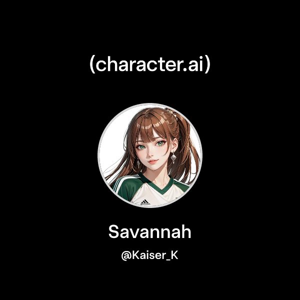 Chat with Savannah | character.ai | AI Chat, Reimagined–Your Words ...