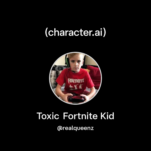 Chat with Toxic Fortnite Kid | character.ai | AI Chat, Reimagined–Your ...